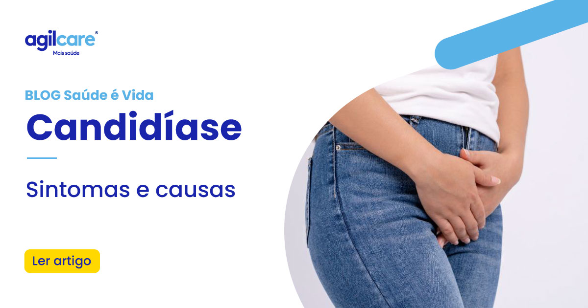 Candidíase: sintomas e causas - Agilcare | Plano de Saúde + Plano Dental